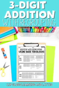 Teach 3 Digit Addition With Regrouping - Lip Gloss Learning and Lattes